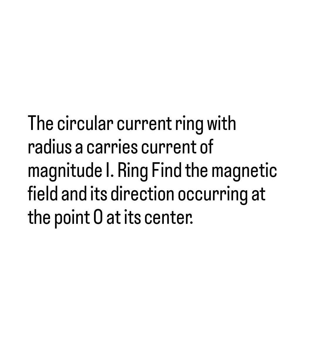 Solved The circular current ring with radius a carries | Chegg.com