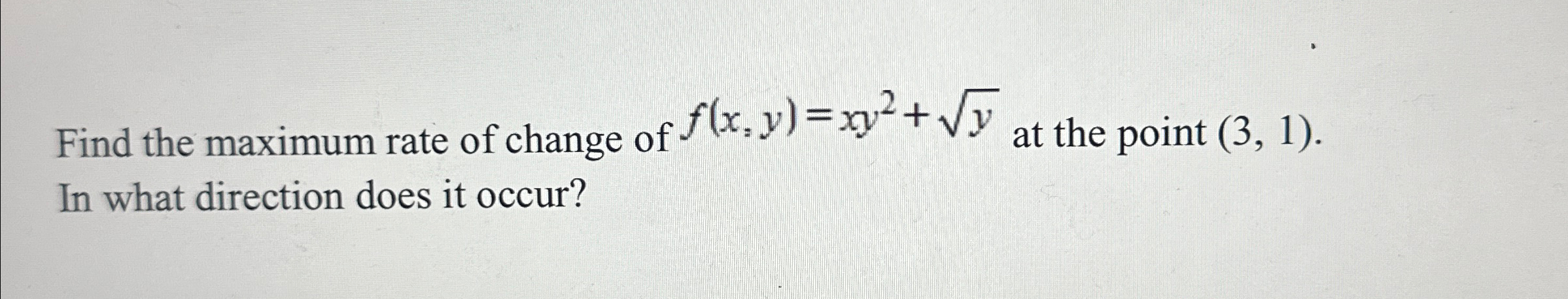 Solved Find the maximum rate of change of f(x,y)=xy2+y2 ﻿at | Chegg.com