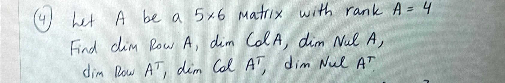 Solved (4) ﻿Let A ﻿be a 5×6 ﻿matrix with rank A=4 ﻿Find dim | Chegg.com