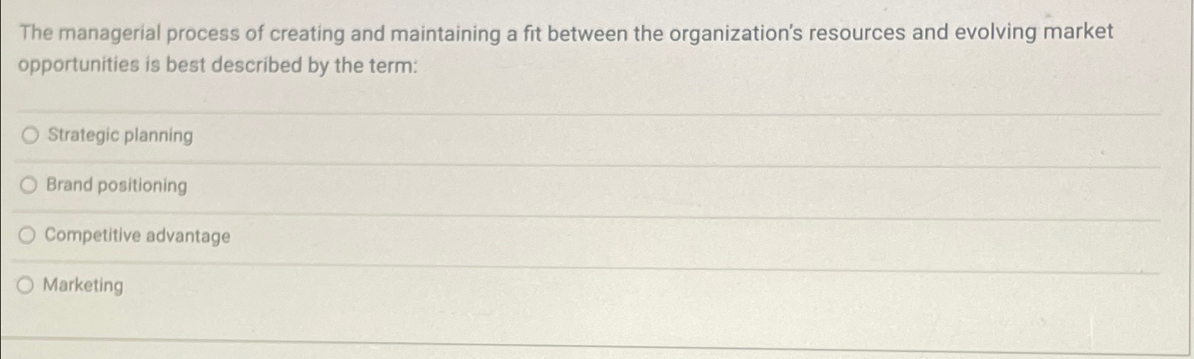 Solved The managerial process of creating and maintaining a | Chegg.com