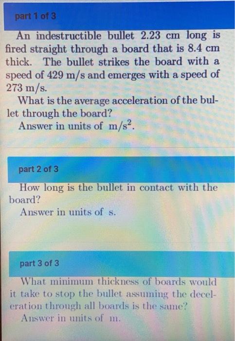 Solved part 1 of 3 An indestructible bullet 2.23 cm long is | Chegg.com