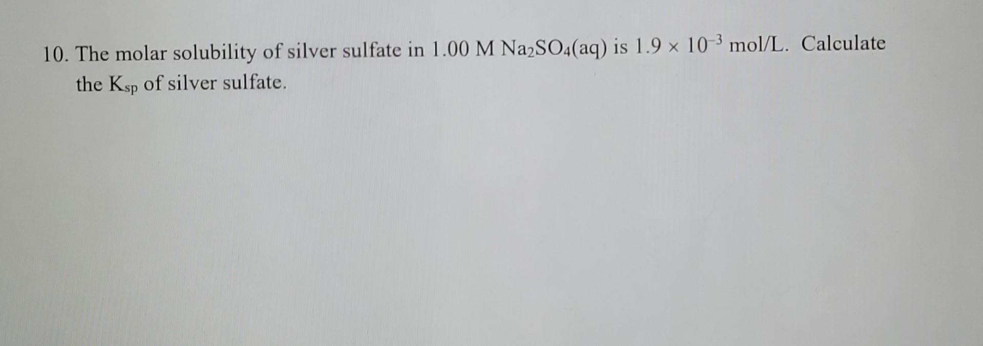 Solved 10. The molar solubility of silver sulfate in | Chegg.com