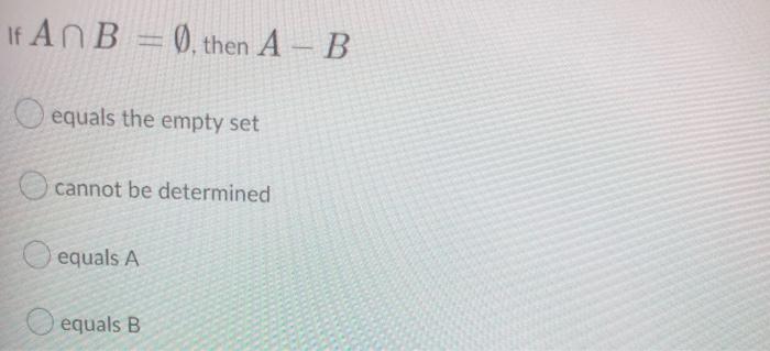 Solved If An B = 0, then A - B equals the empty set cannot | Chegg.com