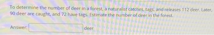 To determine the number of deer in a forest, a | Chegg.com