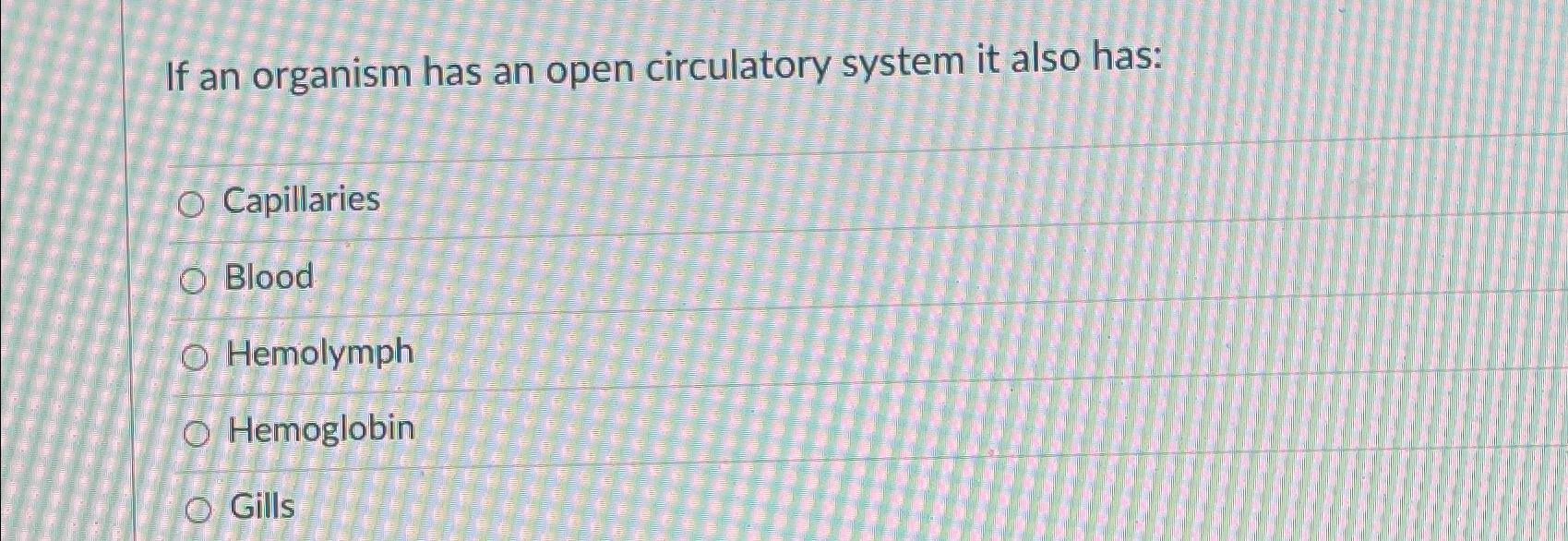 Solved If an organism has an open circulatory system it also | Chegg.com
