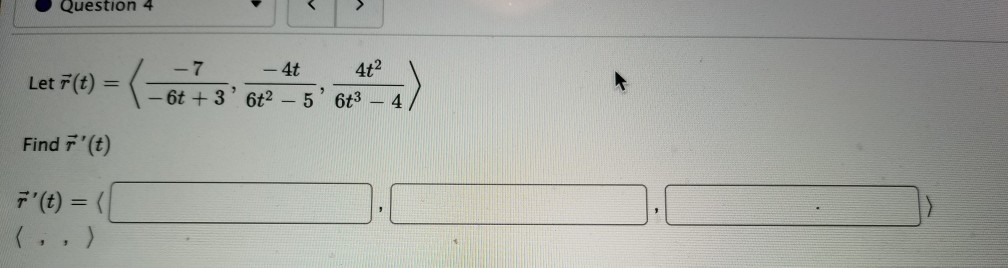 Solved Question 4 Let F(t) -7 - 4t 4t2 -60 +3' 6t2 - 5' 6t3 | Chegg.com