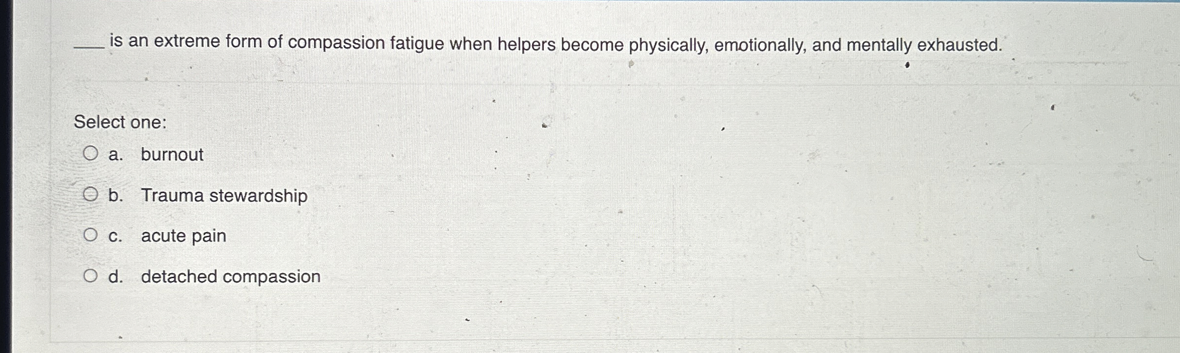 Solved q, ﻿is an extreme form of compassion fatigue when | Chegg.com