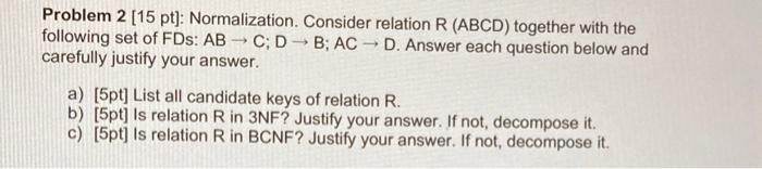 Solved Problem 2 (15 pt]: Normalization. Consider relation R | Chegg.com