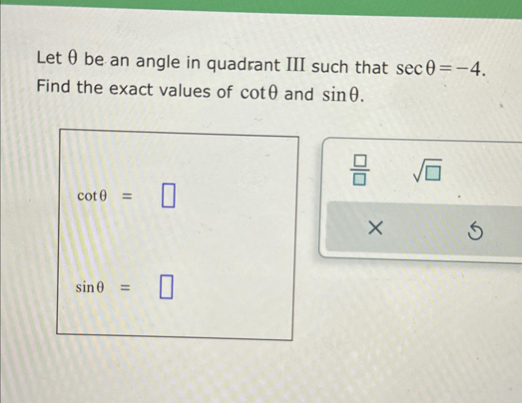 Solved Let θ ﻿be an angle in quadrant III such that secθ=-4. | Chegg.com
