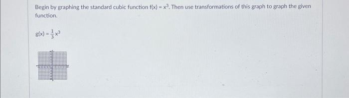 Solved Begin by graphing the standard cubic function | Chegg.com