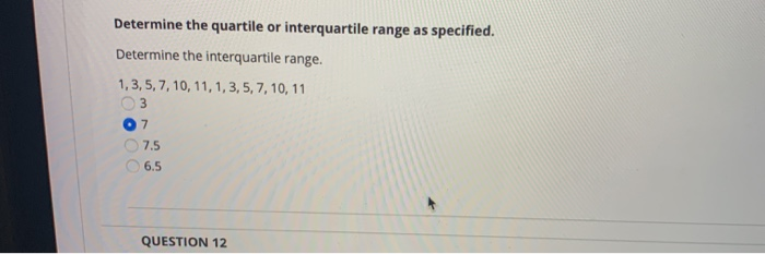 Solved Determine the quartile or interquartile range as | Chegg.com