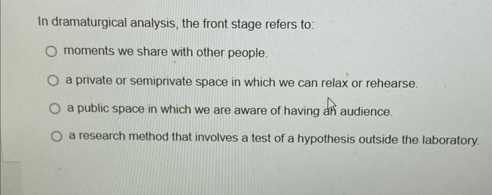 Solved In dramaturgical analysis, the front stage refers | Chegg.com