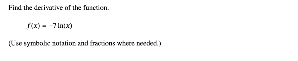 Solved Find the derivative of the function.f(x)=-7ln(x)(Use | Chegg.com