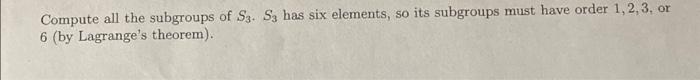 Solved Compute all the subgroups of S3.S3 has six elements, | Chegg.com