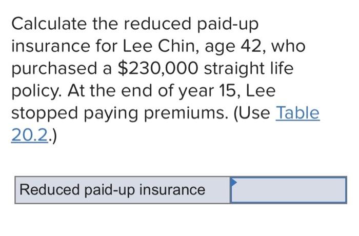 Solved Calculate the reduced paid-up insurance for Lee Chin, | Chegg.com