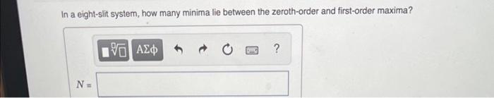 Solved In a eight-slit system, how many minima lie between | Chegg.com
