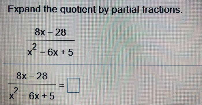Solved Expand the quotient by partial fractions. 8x - 28 2 x | Chegg.com