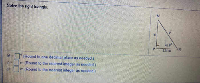 Solved Solve the right triangle. M n P 42.8° P 124 m N M= o | Chegg.com