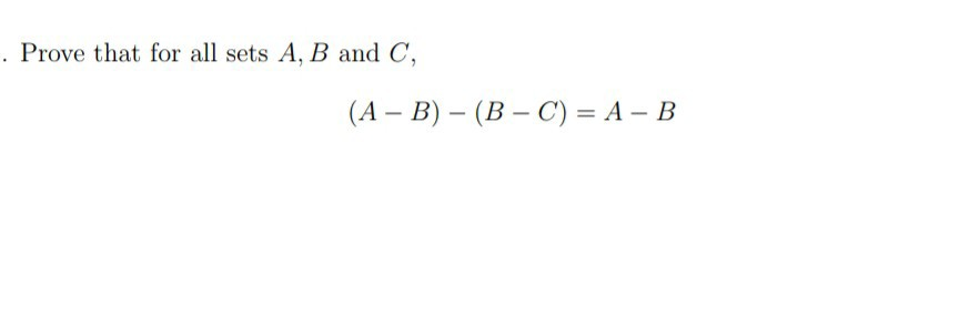 Solved . Prove that for all sets A, B and C, (A – B) - (B - | Chegg.com