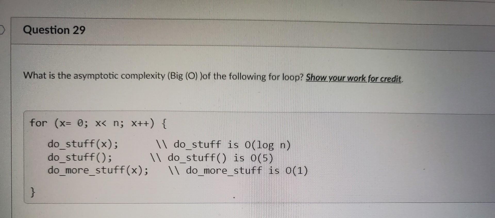 Solved What is the asymptotic complexity (Big (O) )of the | Chegg.com