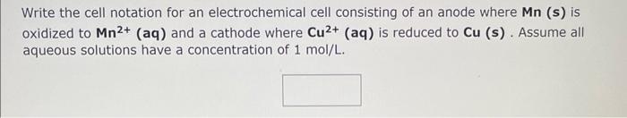 Solved Write the cell notation for an electrochemical cell | Chegg.com