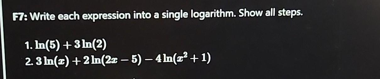 Solved F7: Write each expression into a single logarithm. | Chegg.com