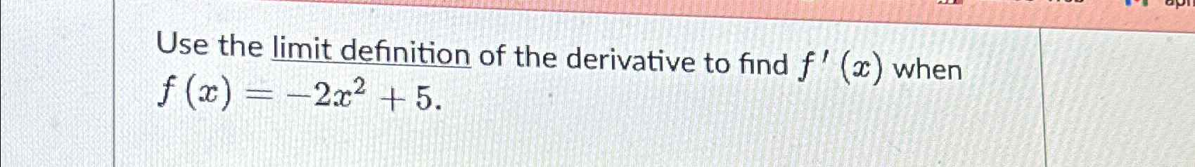 Solved Use the limit definition of the derivative to find | Chegg.com