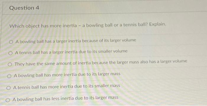 Solved Question 4 Which object has more inertia - a bowling | Chegg.com