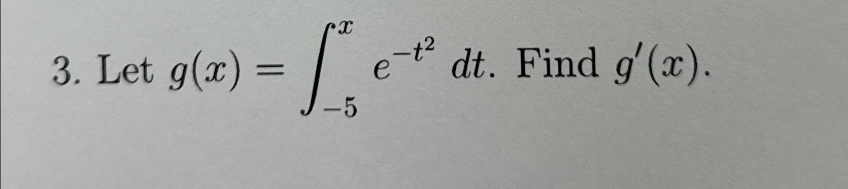 Solved Let g(x)=∫-5xe-t2dt. ﻿Find g'(x). | Chegg.com