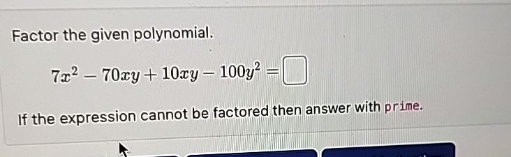 Solved Factor the given polynomial.7x2-70xy+10xy-100y2=If | Chegg.com