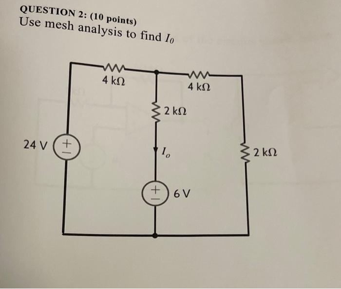 Solved QUESTION 2: (10 points) Use mesh analysis to find I0 | Chegg.com Solved QUESTION 2: (10 points) Use mesh analysis to find I0 | Chegg.com