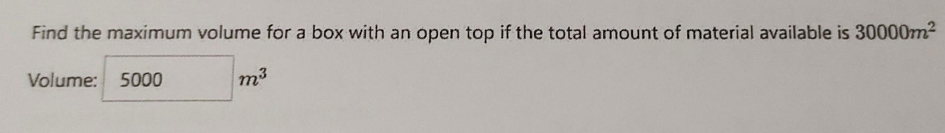 Solved Find the maximum volume for a box with an open top if | Chegg.com