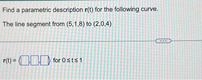Solved Find a parametric description r(t) for the following | Chegg.com