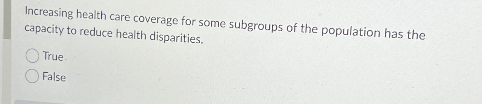 Solved Increasing health care coverage for some subgroups of | Chegg.com