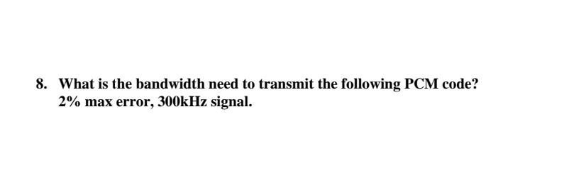Solved 8. What is the bandwidth need to transmit the | Chegg.com