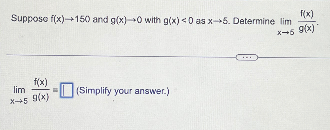 Solved Suppose f(x)→150 ﻿and g(x)→0 ﻿with g(x)