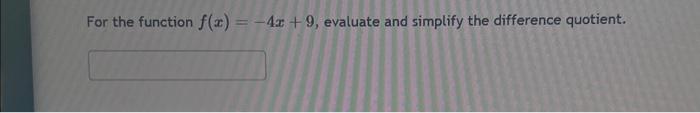 Solved For the function f(x) = -4x +9, evaluate and simplify | Chegg.com