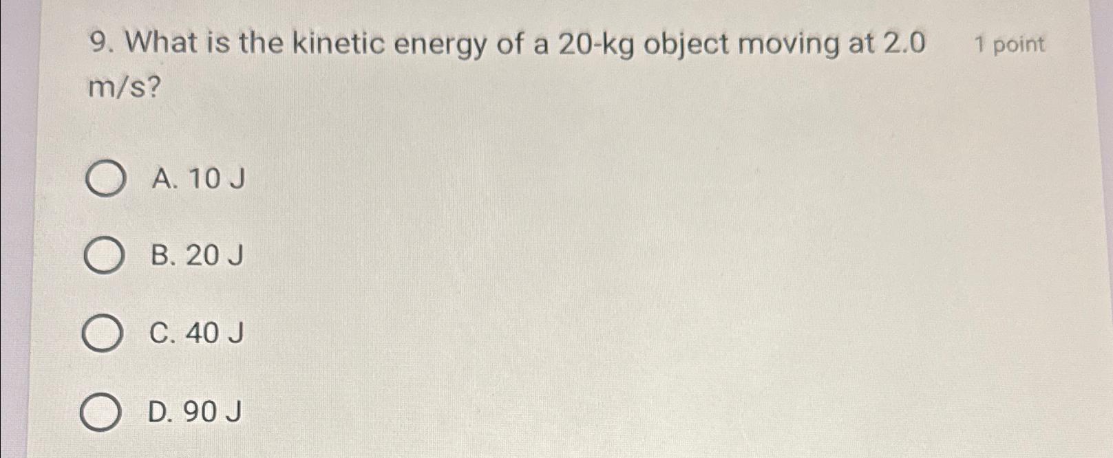 Solved What is the kinetic energy of a 20-kg ﻿object moving | Chegg.com