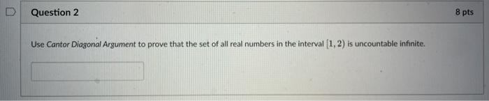 Solved Question 2 8 pts Use Cantor Diagonal Argument to | Chegg.com
