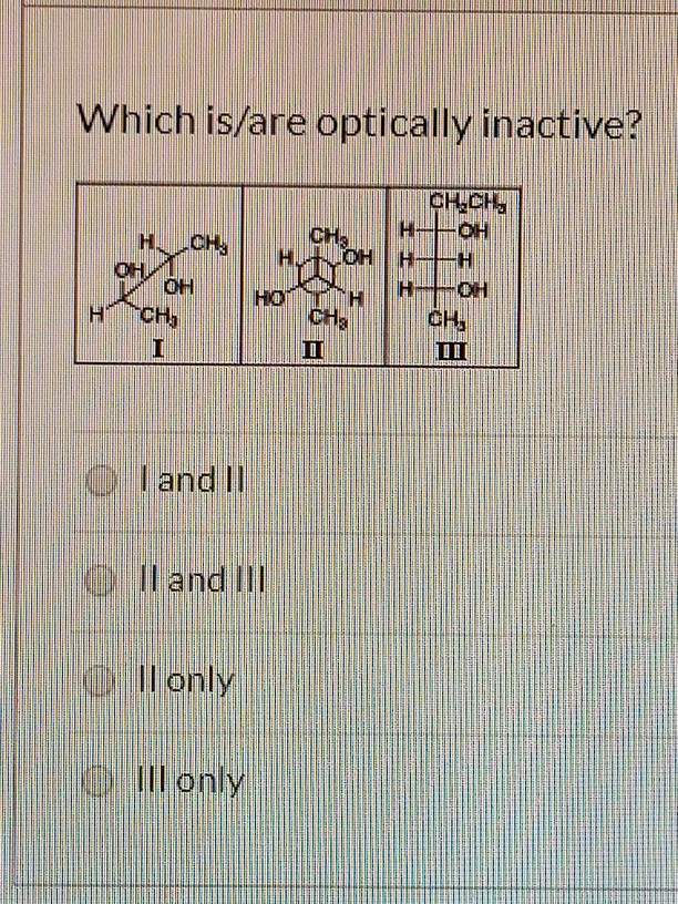 Solved Which is/are optically inactive? I and I II and III | Chegg.com