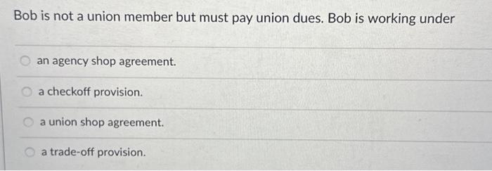 Solved Bob is not a union member but must pay union dues. | Chegg.com