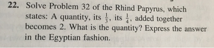 Solved 22. Solve Problem 32 of the Rhind Papyrus, which | Chegg.com