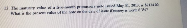 Solved 13. The maturity value of a five-month promissory | Chegg.com