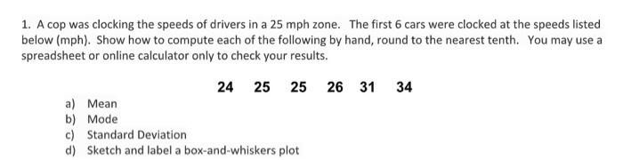 Solved 1. A cop was clocking the speeds of drivers in a 25 | Chegg.com