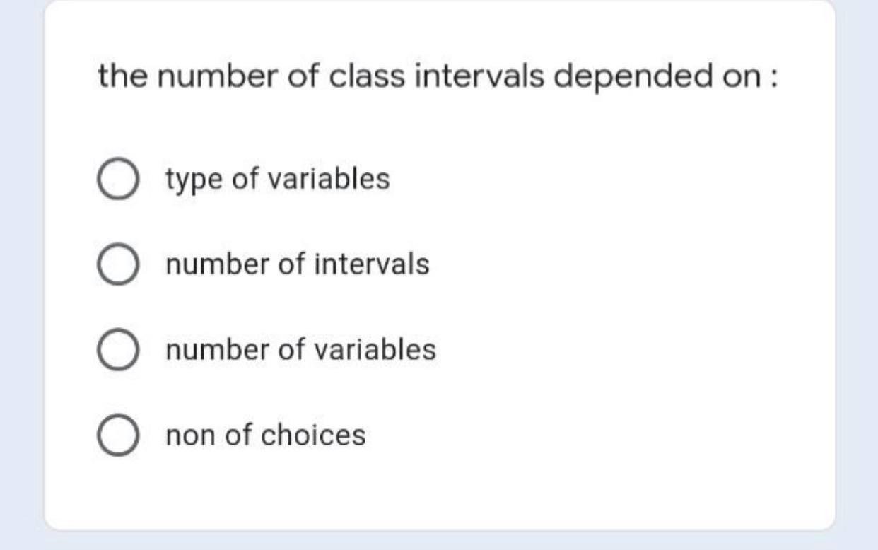 Solved the number of class intervals depended on : type of | Chegg.com