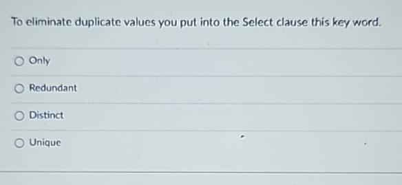 Solved To eliminate duplicate values you put into the Select | Chegg.com
