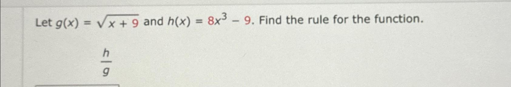 Solved Let g(x)=x+92 ﻿and h(x)=8x3-9. ﻿Find the rule for the | Chegg.com