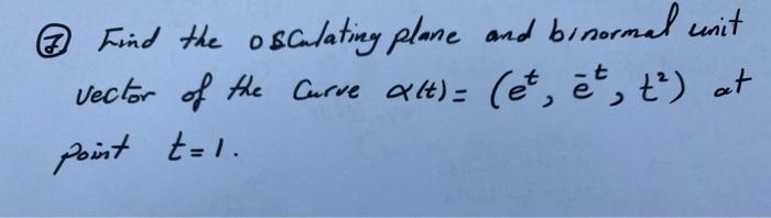 Solved © Find the osculating plane and bi normal unit vector | Chegg.com