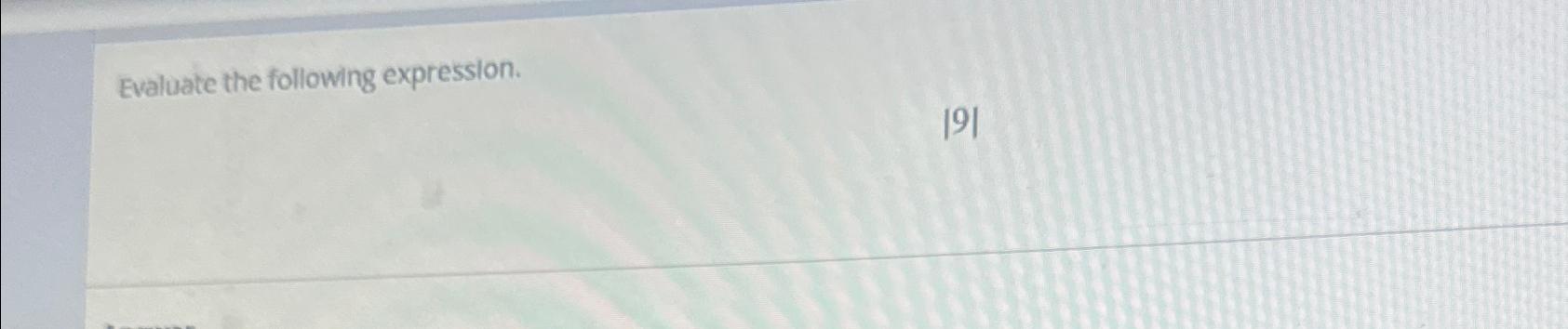 Solved Evaluate the following expression.|9| | Chegg.com