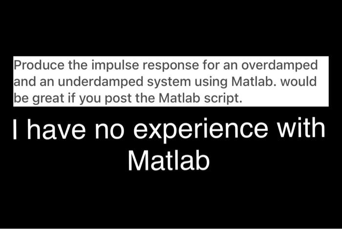Solved Produce the impulse response for an overdamped and an | Chegg.com